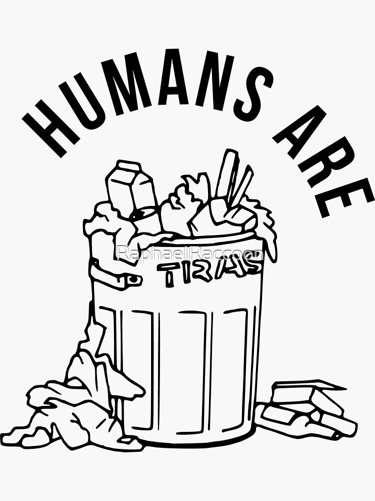 "Humans are Trash " Sticker for Sale by RaphaelRaccoon | Redbubble