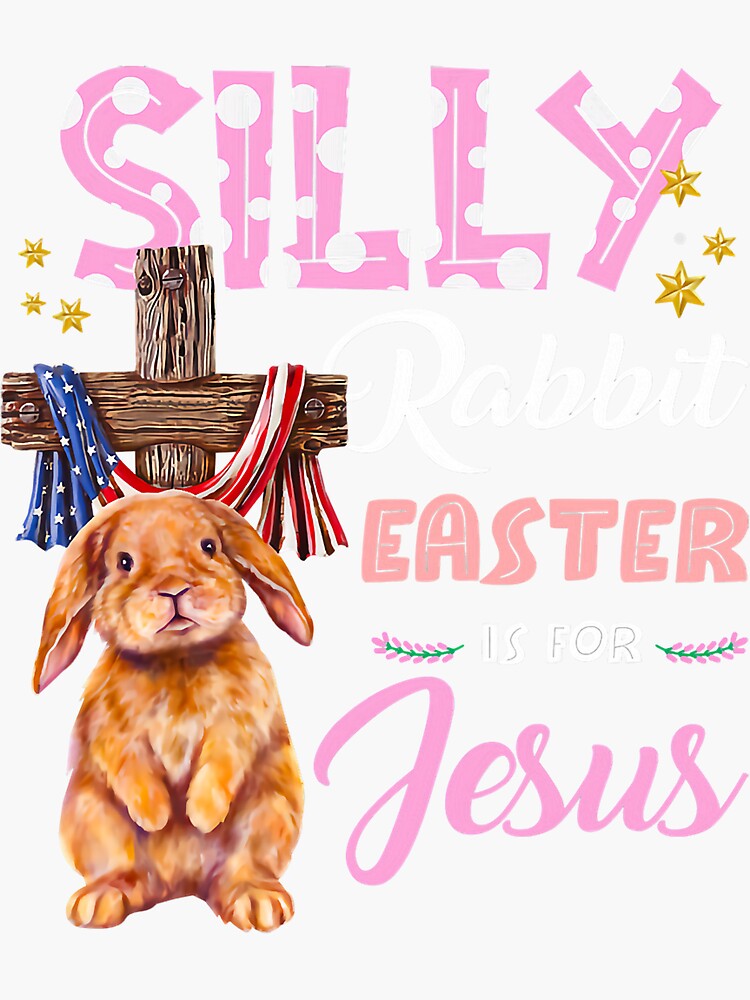 "Jesus Christian Silly Rabbit Easter Is For Jesus 3" Sticker for Sale ...
