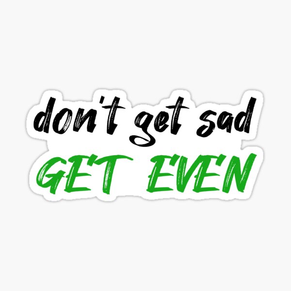 "Don't get sad, Get even " Sticker for Sale by das065 | Redbubble