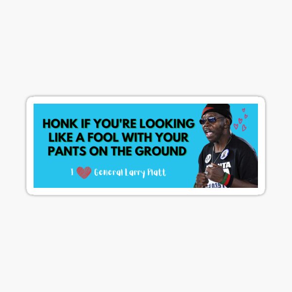 "Honk if You're Looking Like a Fool With Your Pants on the Ground ...
