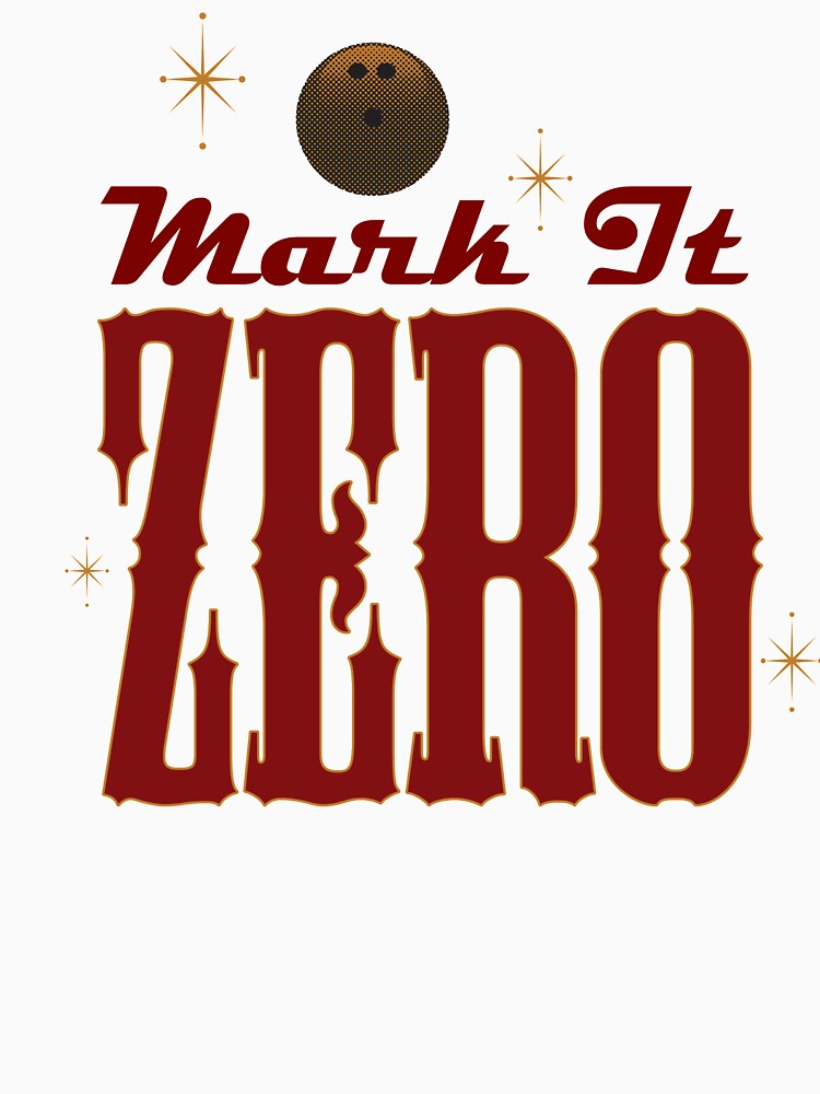 "Mark it Zero" T-shirt for Sale by miskatonic57 | Redbubble | the big ...
