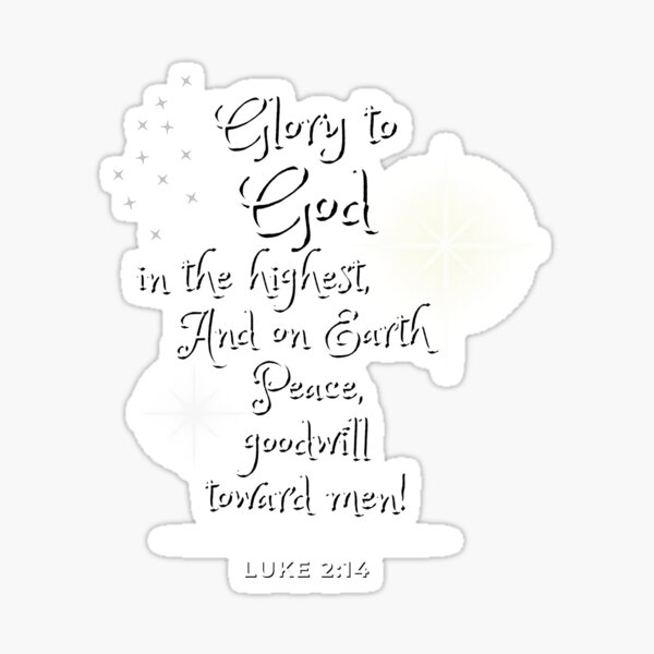 "Glory to GOD in the Highest & on Earth, Peace, Goodwill Toward Men ...