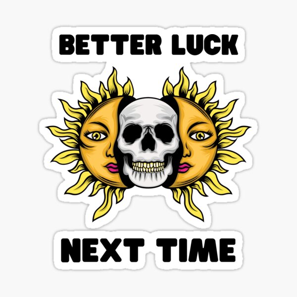 "Skull Better Luck Next Time" Sticker for Sale by acoosta1992 | Redbubble