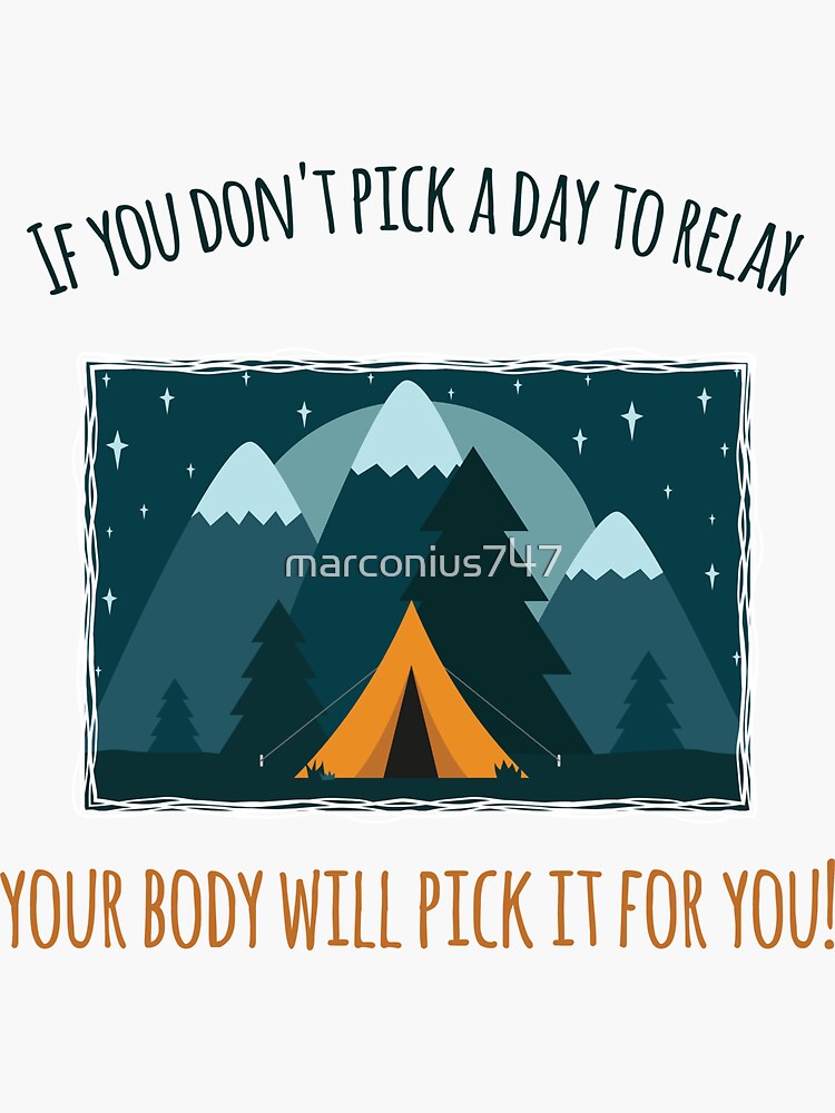 "If you don't pick a day to relax, your body will pick it for you ...