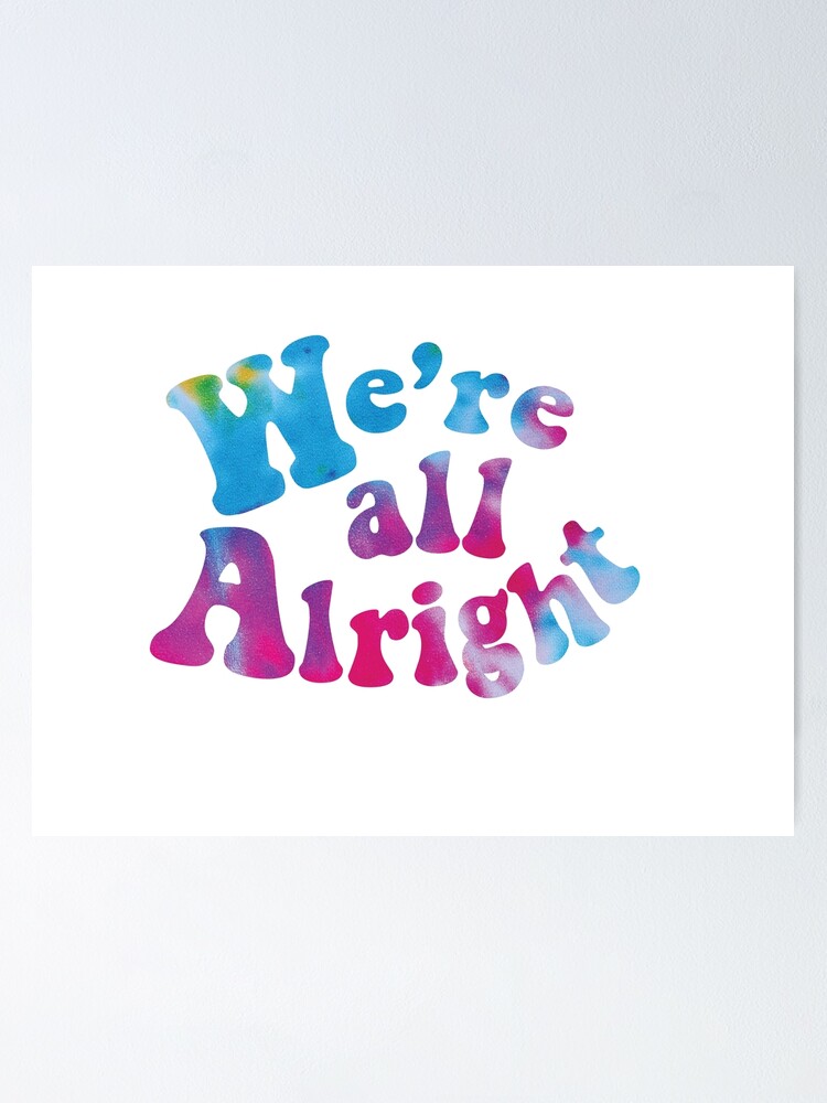 "We're all Alright" Poster for Sale by faefantasy | Redbubble