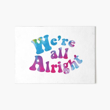 "We're all Alright" Art Board Print for Sale by faefantasy | Redbubble