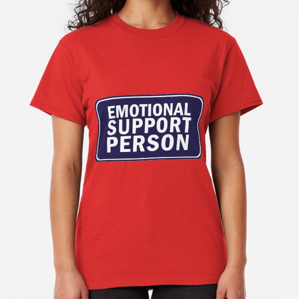 Emotional Support T-Shirts | Redbubble