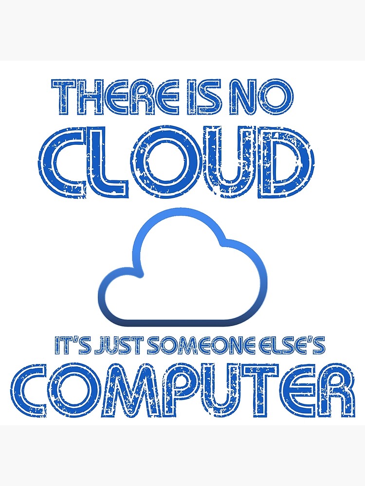"programming memes there is no cloud it is just someone else's computer" Poster for Sale by ...