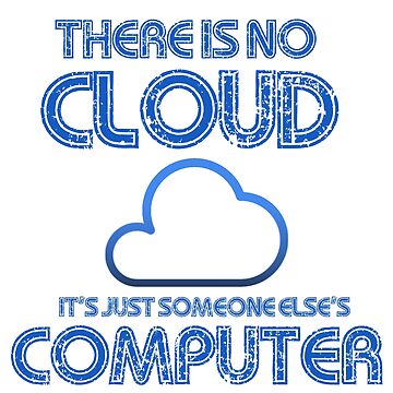 "programming memes there is no cloud it is just someone else's computer" Poster for Sale by ...