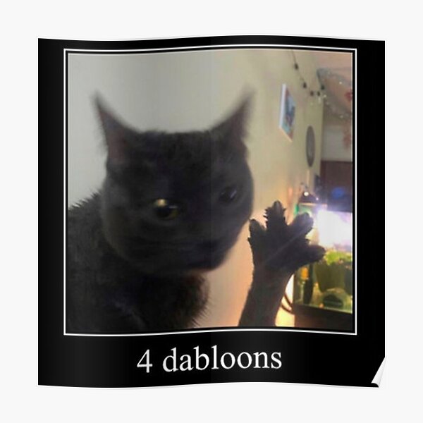 "4 dabloons meme cat tiktok" Poster for Sale by GuyBubbles | Redbubble