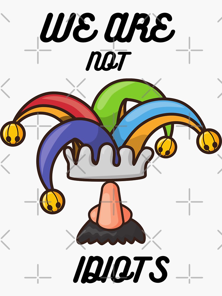 " We are not idiots" Sticker for Sale by JA57 | Redbubble
