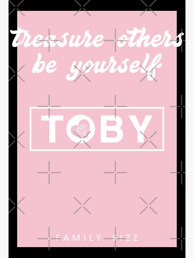 "Family Fizz Merch Treasure Others Be Yourself Toby" Poster for Sale by ...
