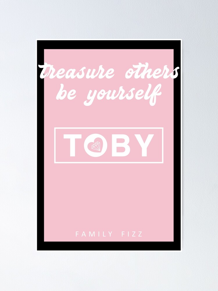 "Family Fizz Merch Treasure Others Be Yourself Toby" Poster for Sale by ...