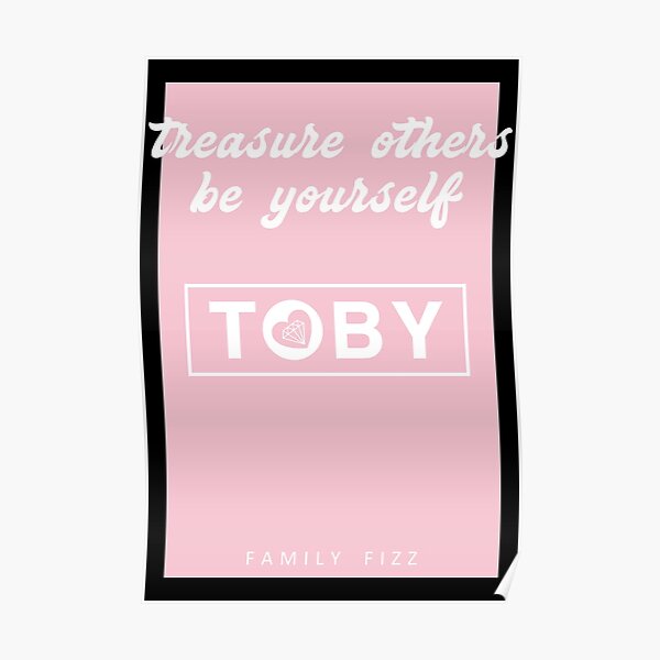 "Family Fizz Merch Treasure Others Be Yourself Toby" Poster for Sale by ...