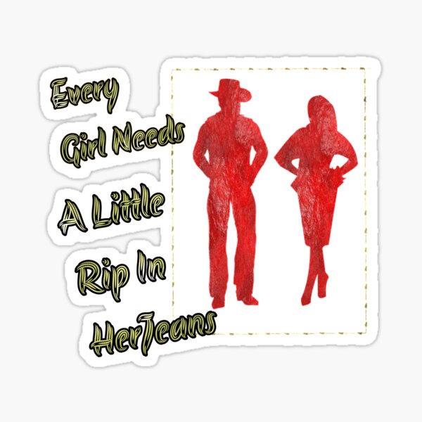"every girl needs a little rip in her jeans" Sticker for Sale by ...