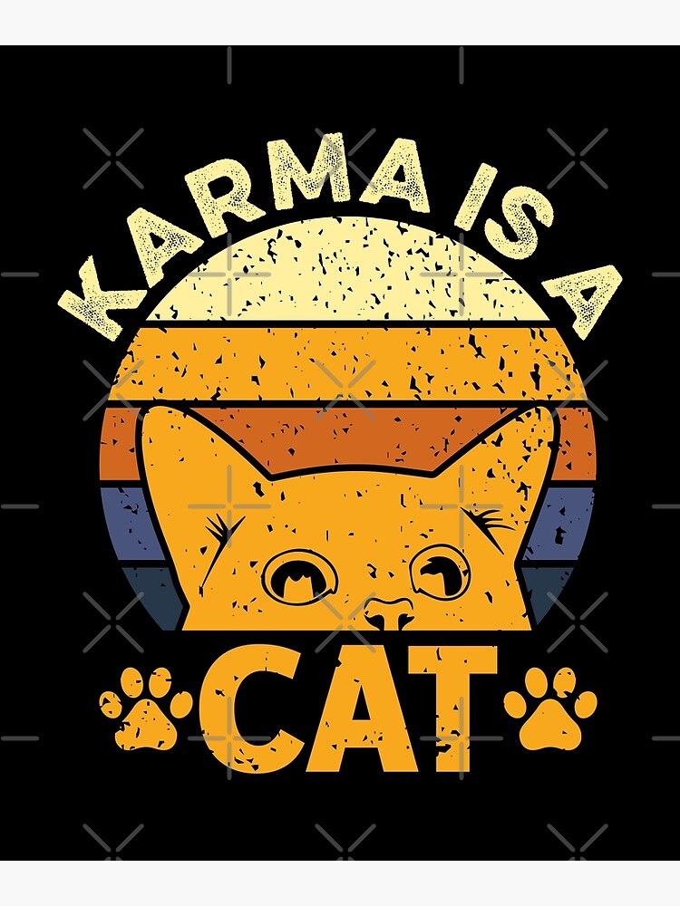 "karma is a cat" Poster for Sale by hafid0 | Redbubble
