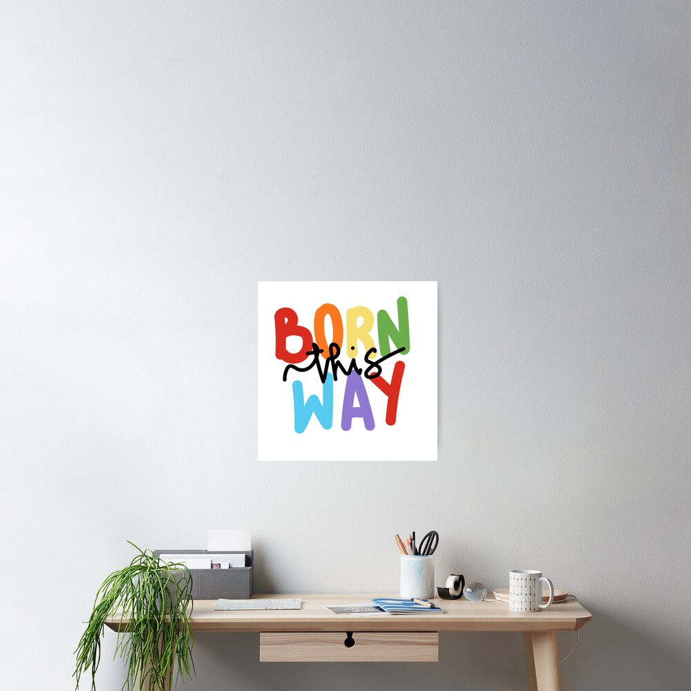 "BORN THIS WAY " Poster for Sale by khnifssa | Redbubble