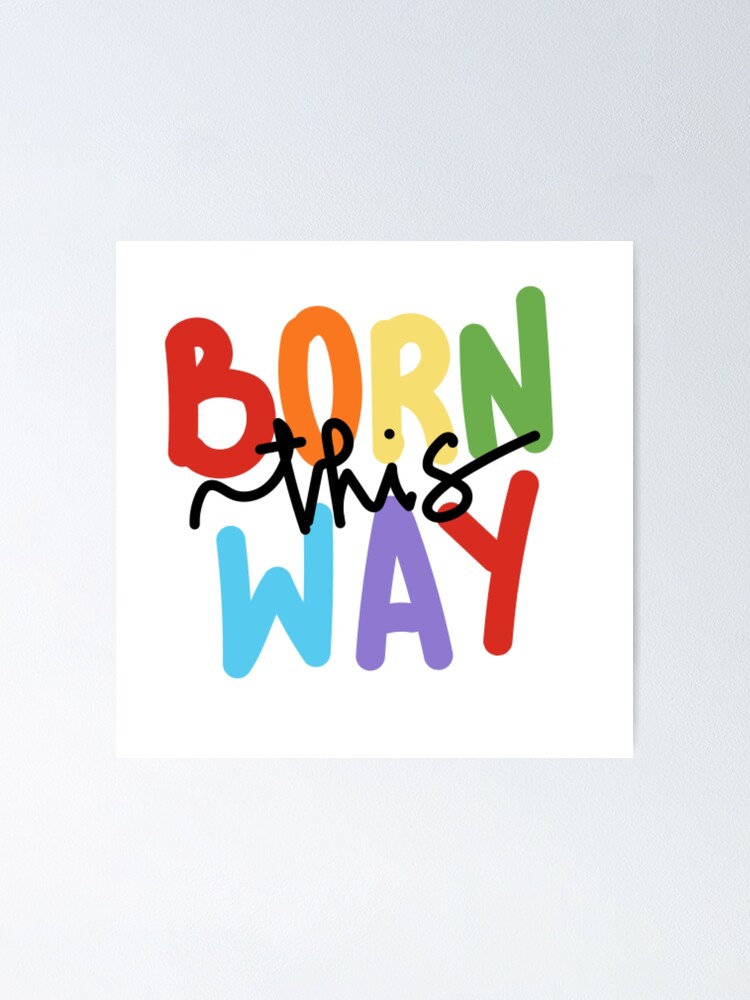 "BORN THIS WAY " Poster for Sale by khnifssa | Redbubble