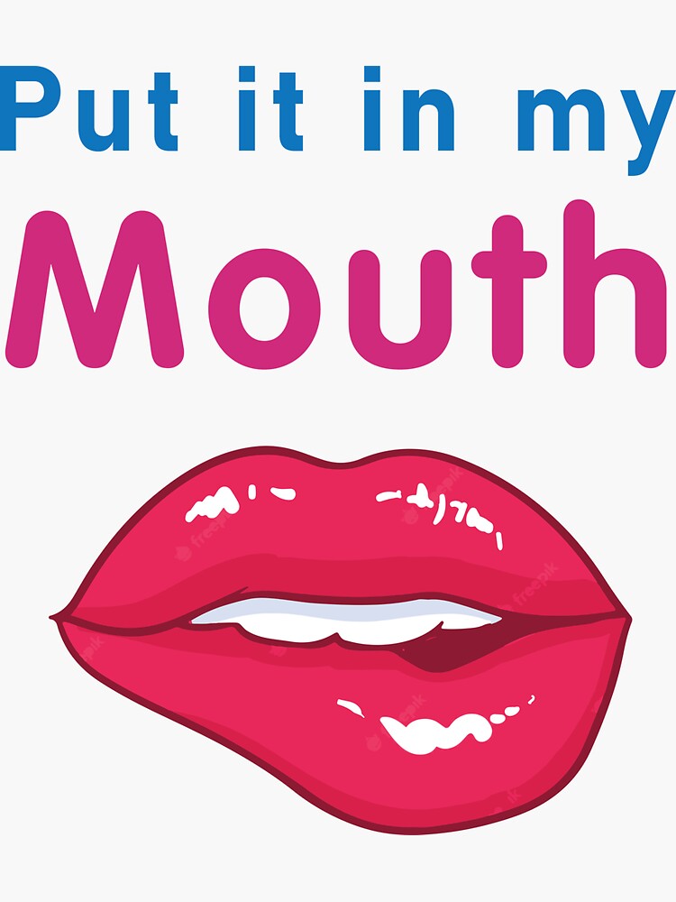 Put It In My Mouth Sticker For Sale By Steven Designs Redbubble put-it-in-my-mouth-sticker-for-sale-by-steven-designs-redbubble