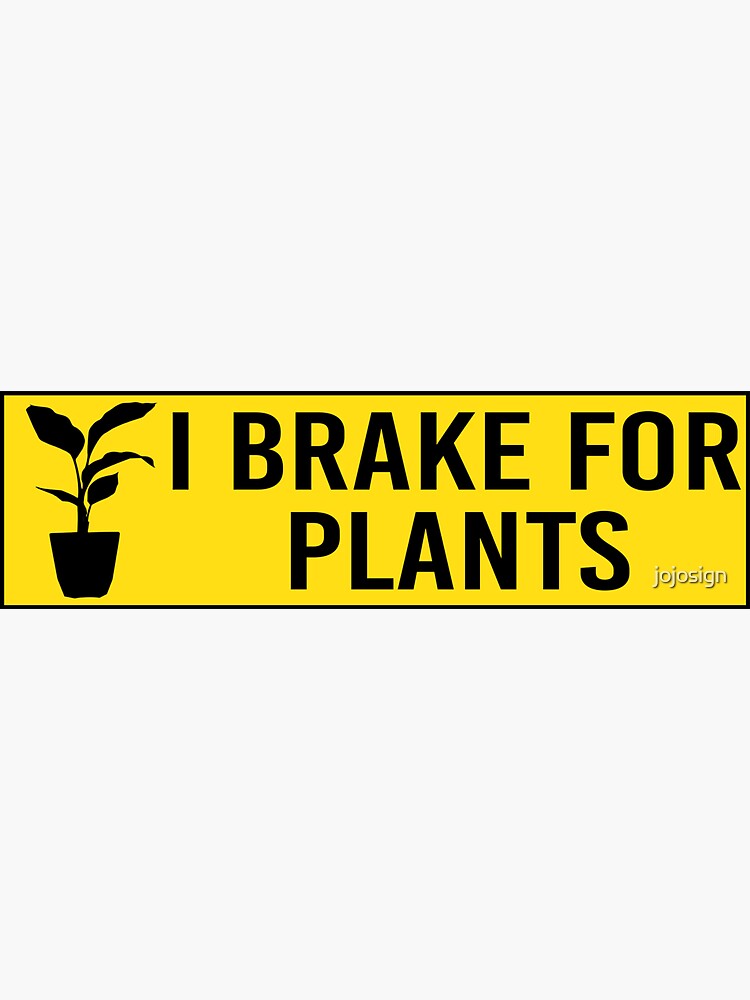 "i brake for plants funny plants bumper" Sticker for Sale by jojosign ...