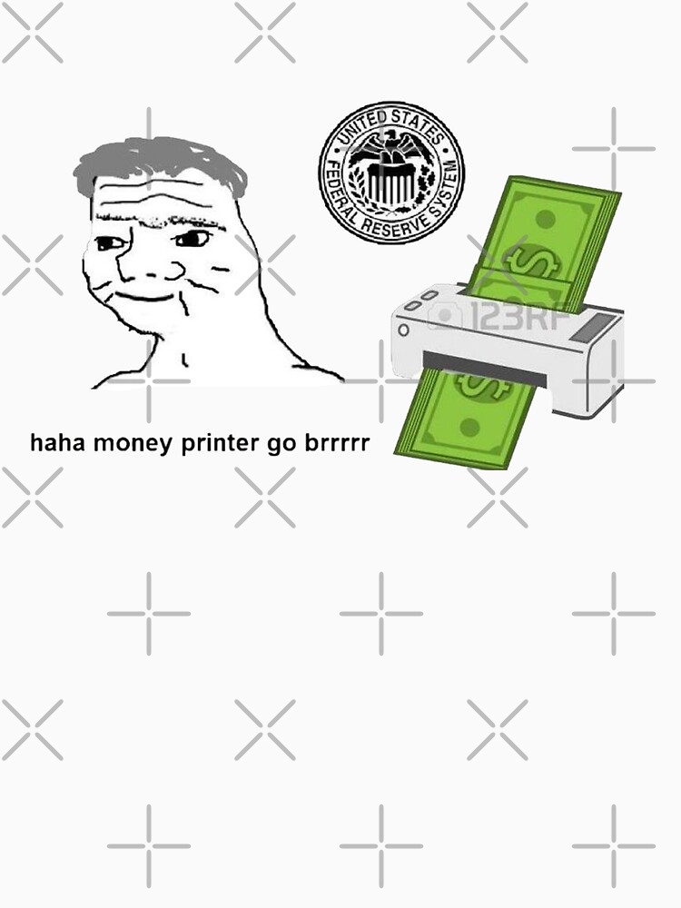 "haha money printer go brrr" T-shirt for Sale by Rolf1 | Redbubble ...