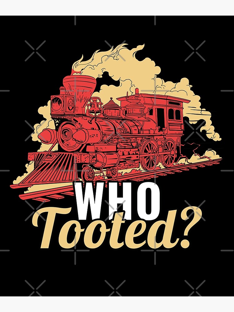 "Who Tooted - Funny Train Lovers & Railroad" Poster for Sale by knapst ...