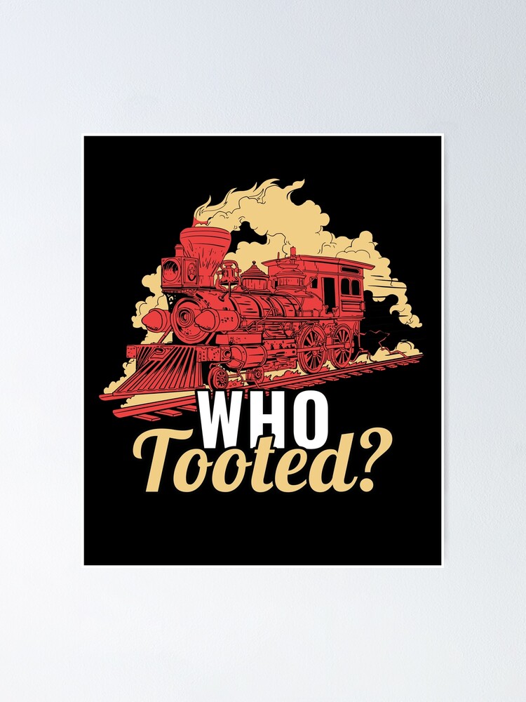 "Who Tooted - Funny Train Lovers & Railroad" Poster for Sale by knapst ...