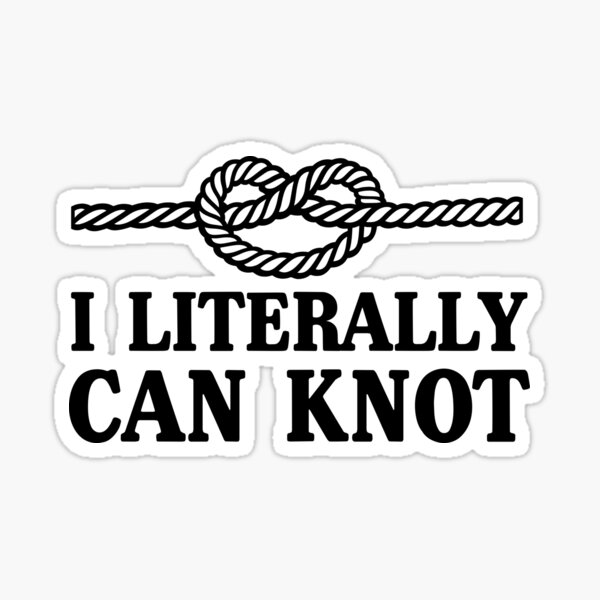 "I Literally Can Knot" Sticker for Sale by bravos | Redbubble