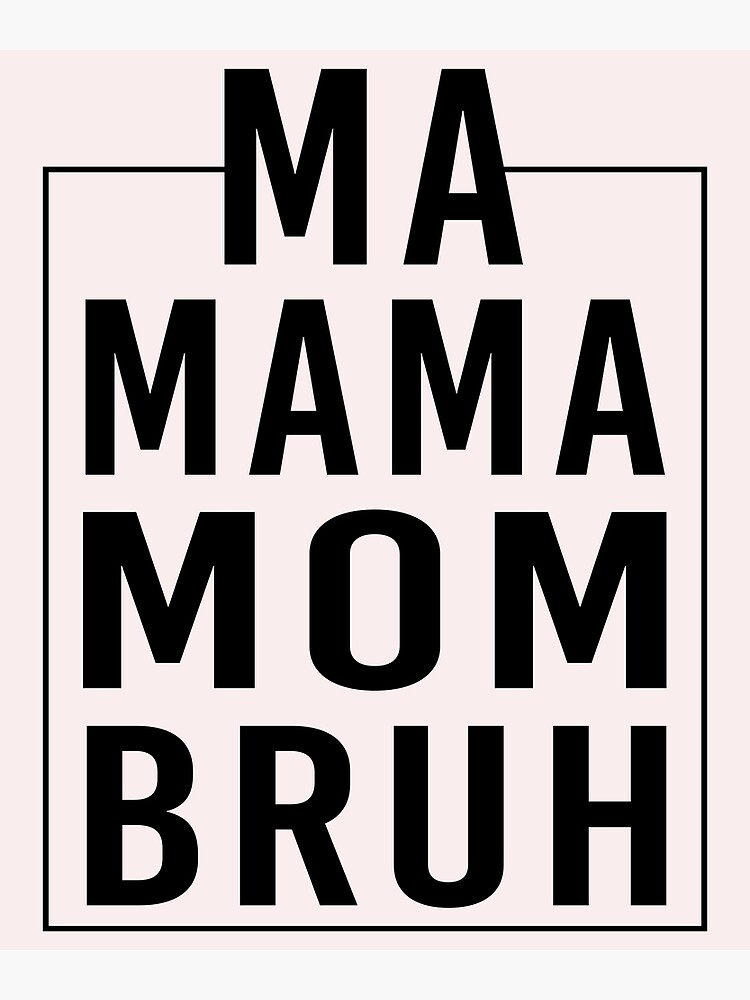 Ma Mama Mom Bruh Funny Mom Saying Cute Mom Mommy Poster For Sale By