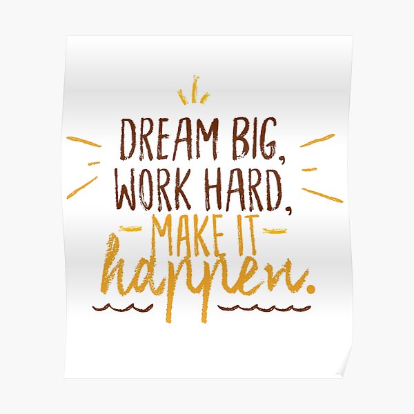 "Dream Big Work Hard Make It Happen - Positive Life Quotes" Poster for ...