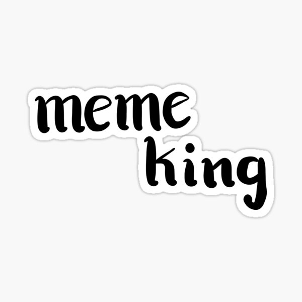 "meme king" Sticker for Sale by fruit-cooties | Redbubble