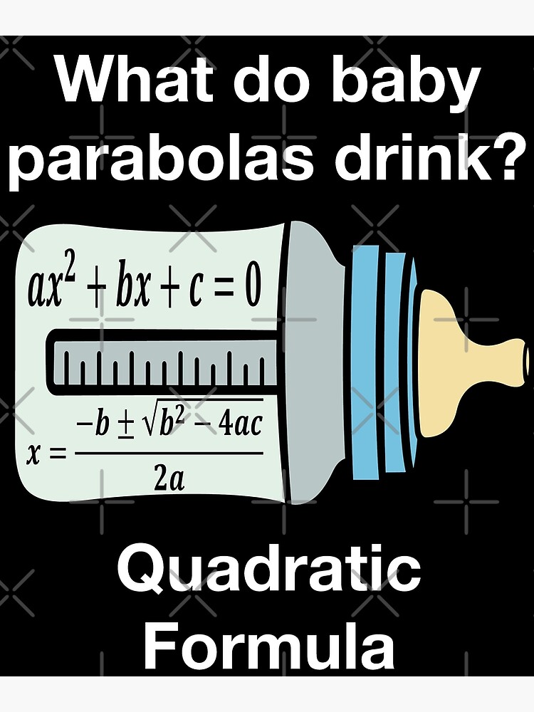 "Nerdy Funny What Do Baby Parabolas Drink Quadratic Formula Math ...