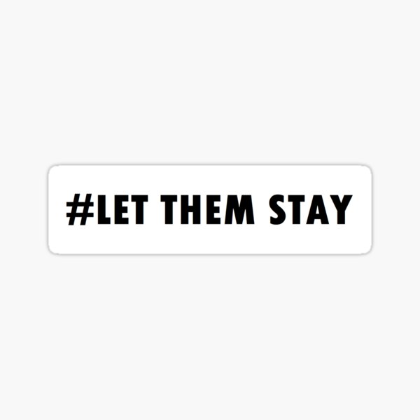 "Let them stay" Sticker by Izoberu | Redbubble