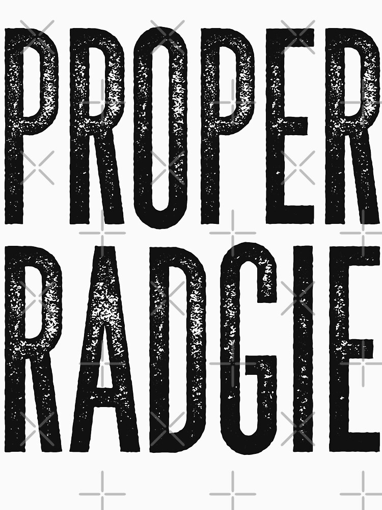 "Proper Radgie - Funny Geordie for those quick of temper" T-shirt for ...