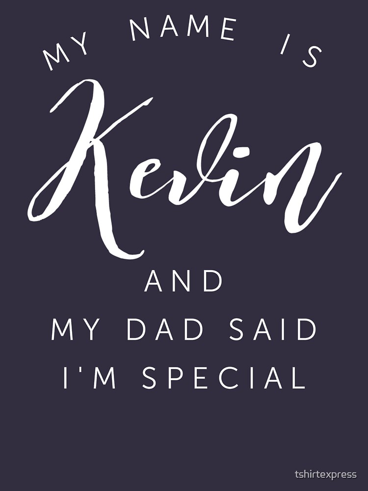 "My name is Kevin and my Dad said I m special" T-shirt for Sale by ...