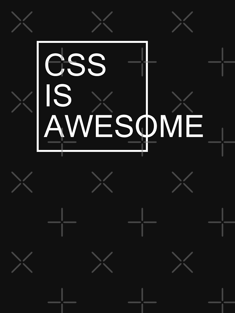 "CSS Is Awesome" T-shirt by dreamhustle | Redbubble