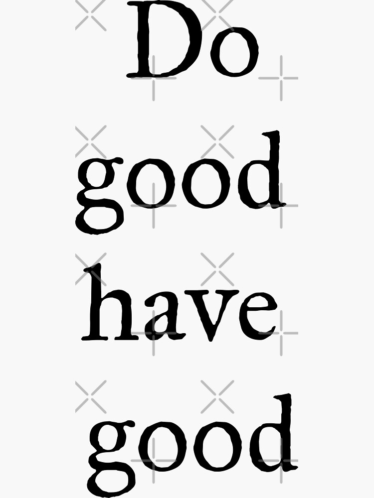 "do good have good" Sticker for Sale by Saskdesigner | Redbubble