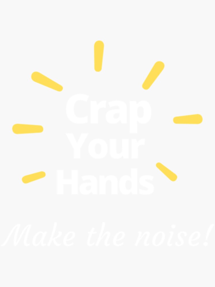 "Crap Your Hands Make The Noise Bad Translation " Sticker for Sale by ...