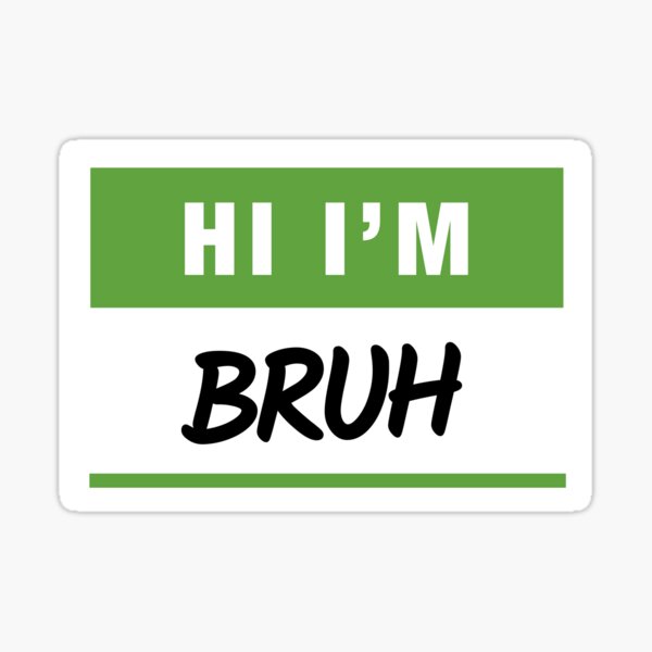 "Funny Bruh Meme Name Tag Green" Sticker for Sale by 622Strands | Redbubble