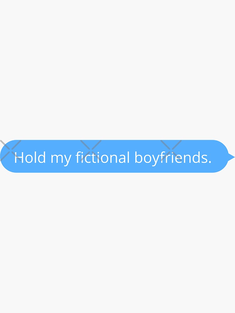 "Hold my fictional boyfriends" Sticker for Sale by Gwendesigns | Redbubble