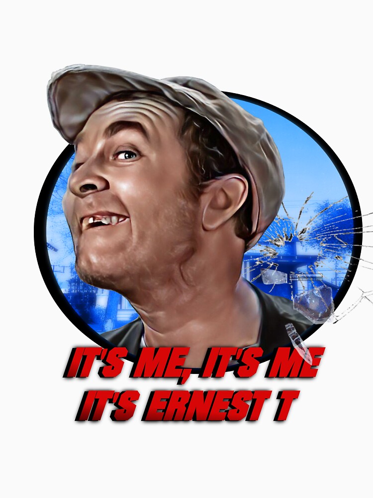 "It's Me, It's Me It's Ernest T" T-shirt for Sale by iCONSgraphics ...