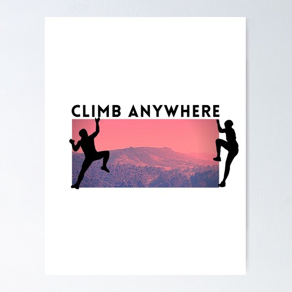 "Climb Anywhere. Rock Climbing" Poster for Sale by BoulderDesignCo ...