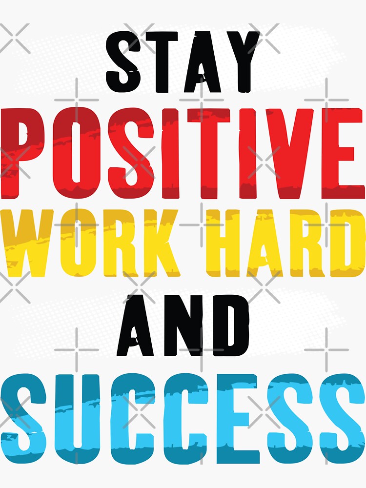 "Stay positive work hard and success" Sticker for Sale by pqrstshirts ...