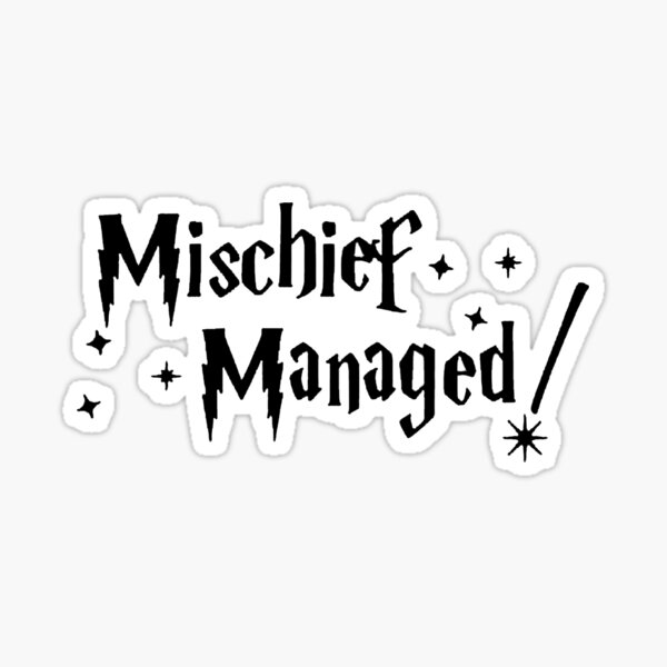 "Mischief Managed Mischief" Sticker for Sale by fordstrosin5 | Redbubble