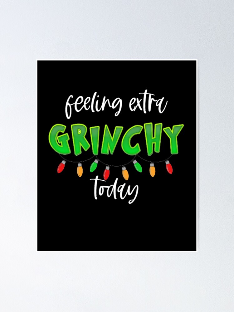 ""Feeling extra grinchy today" - funny christmas quote" Poster for Sale ...