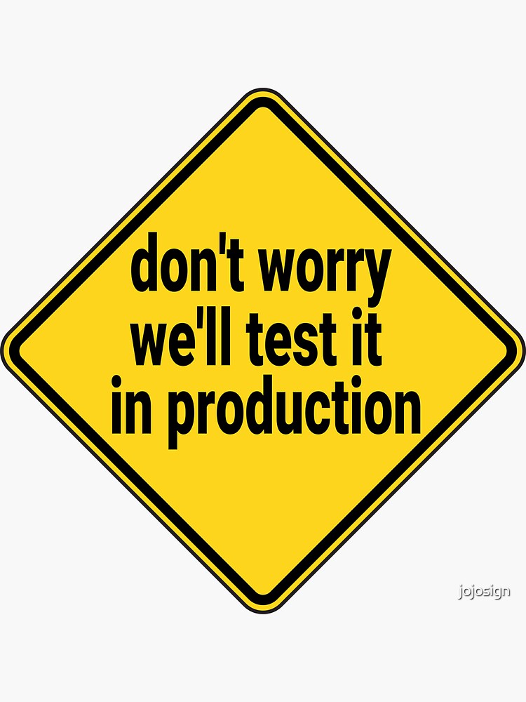 "Don't Worry We'll Test It In Production Coder Developer Software Funny ...