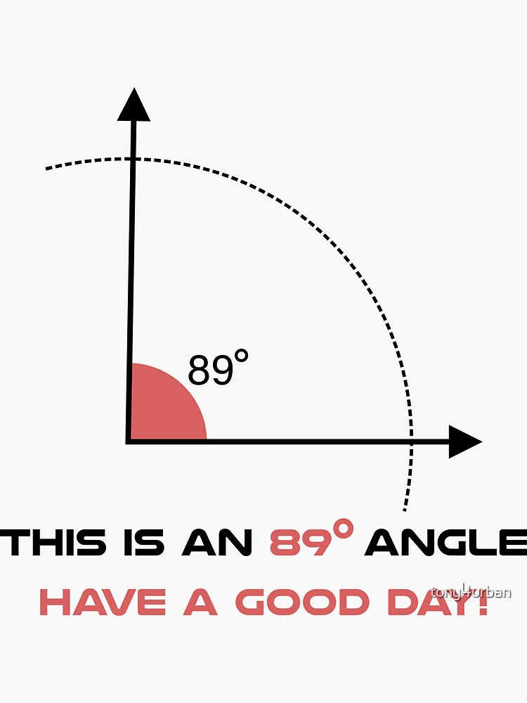 "89 degree angle" Sticker for Sale by tony4urban | Redbubble