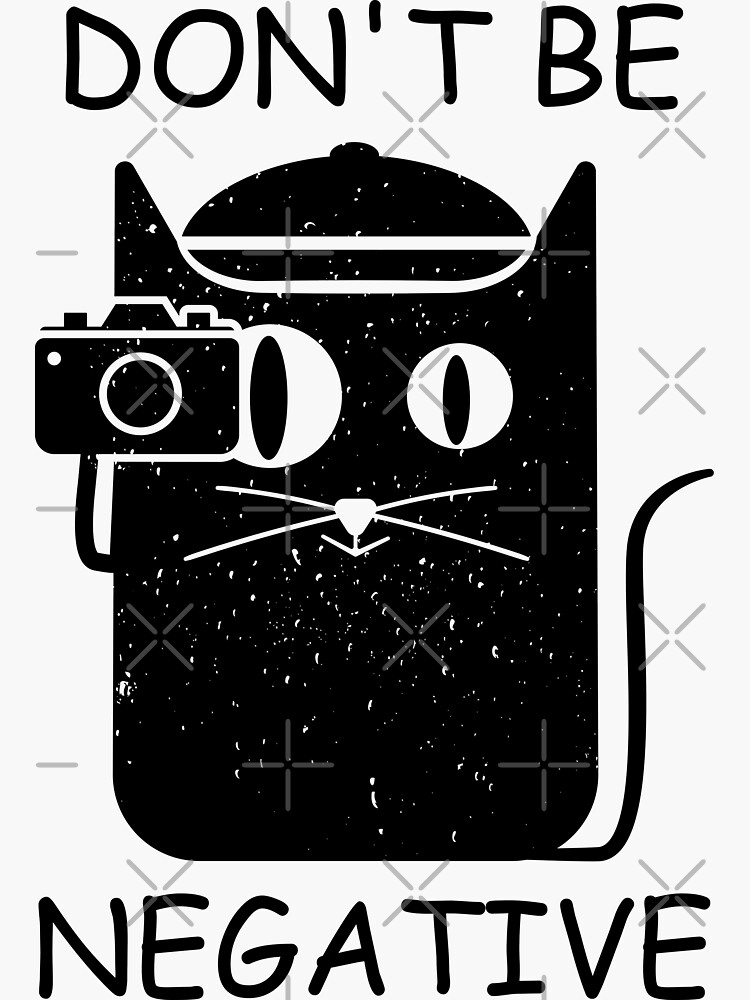 "Don't Be Negative funny phrase for photographers Cat Camera" Sticker ...