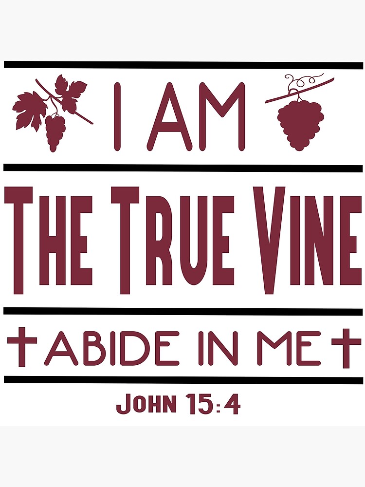 "I Am The True Vine" Poster for Sale by unwaveringfaith | Redbubble