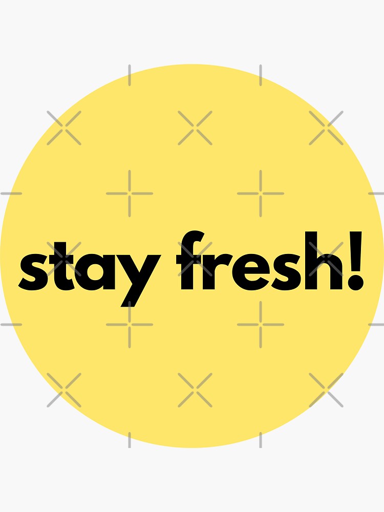 "Stay Fresh, Stay Fresh Sticker - Stay Fresh" Sticker for Sale by ...